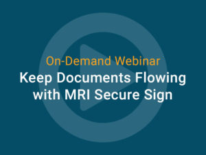 Keep Documents Flowing with MRI Secure Sign - MRI Software